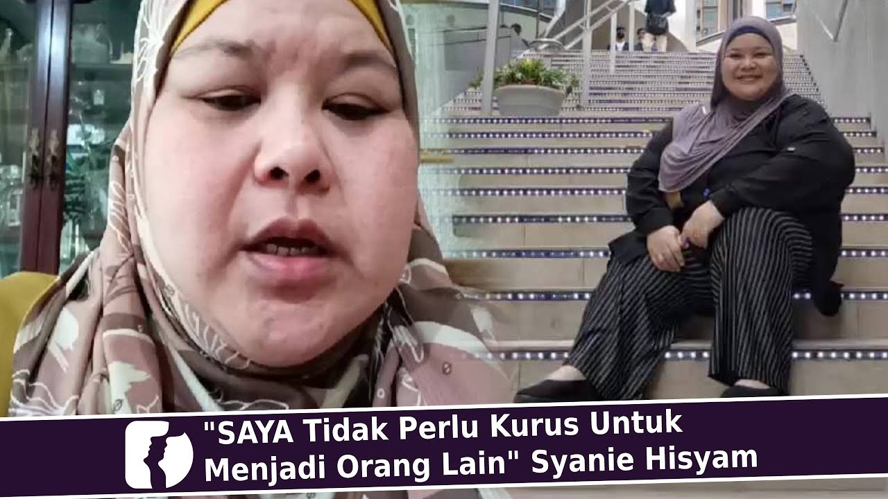"SAYA Tidak Perlu Kurus Untuk Menjadi Orang Lain" Syanie Hisyam - YouTube