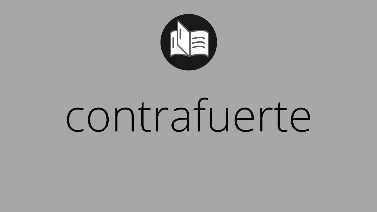 Que significa CONTRAFUERTE • contrafuerte SIGNIFICADO • contrafuerte ...
