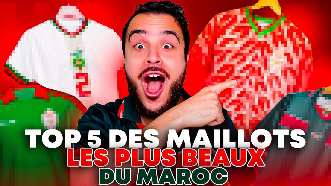 LE TOP 5 DES PLUS BEAUX MAILLOTS DU MAROC ! - YouTube
