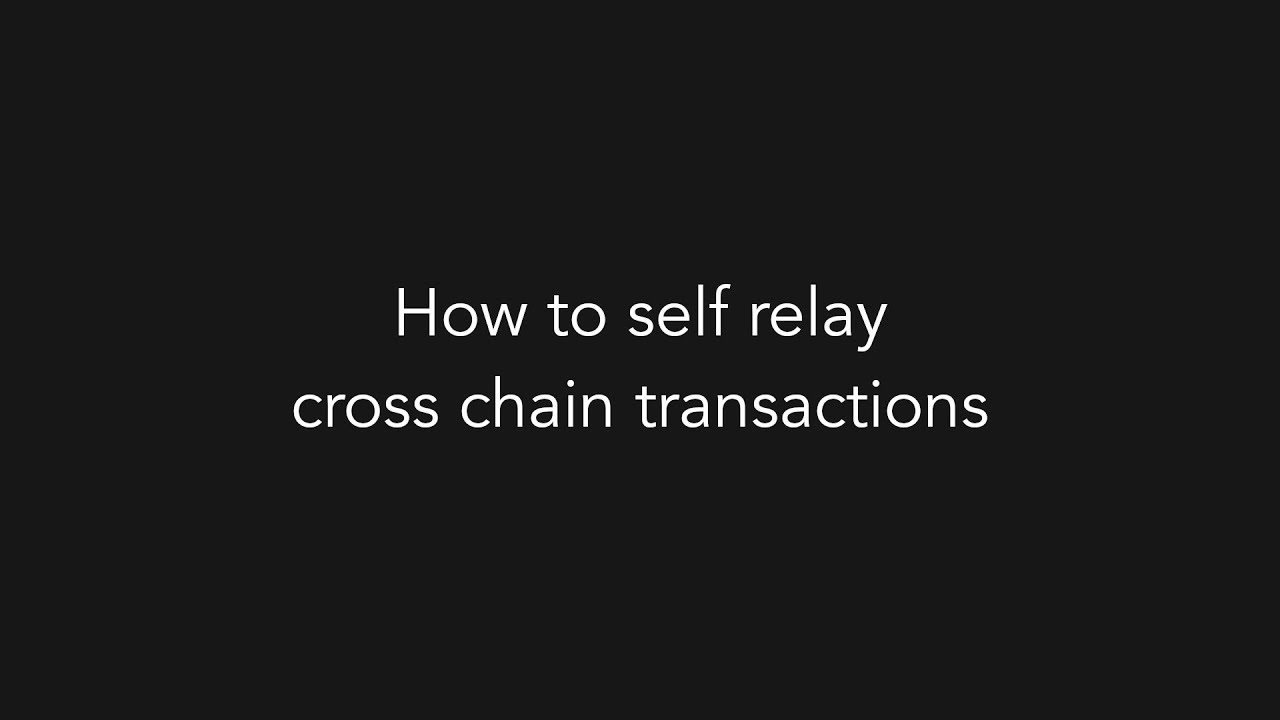 How to self relay cross chain tx - YouTube