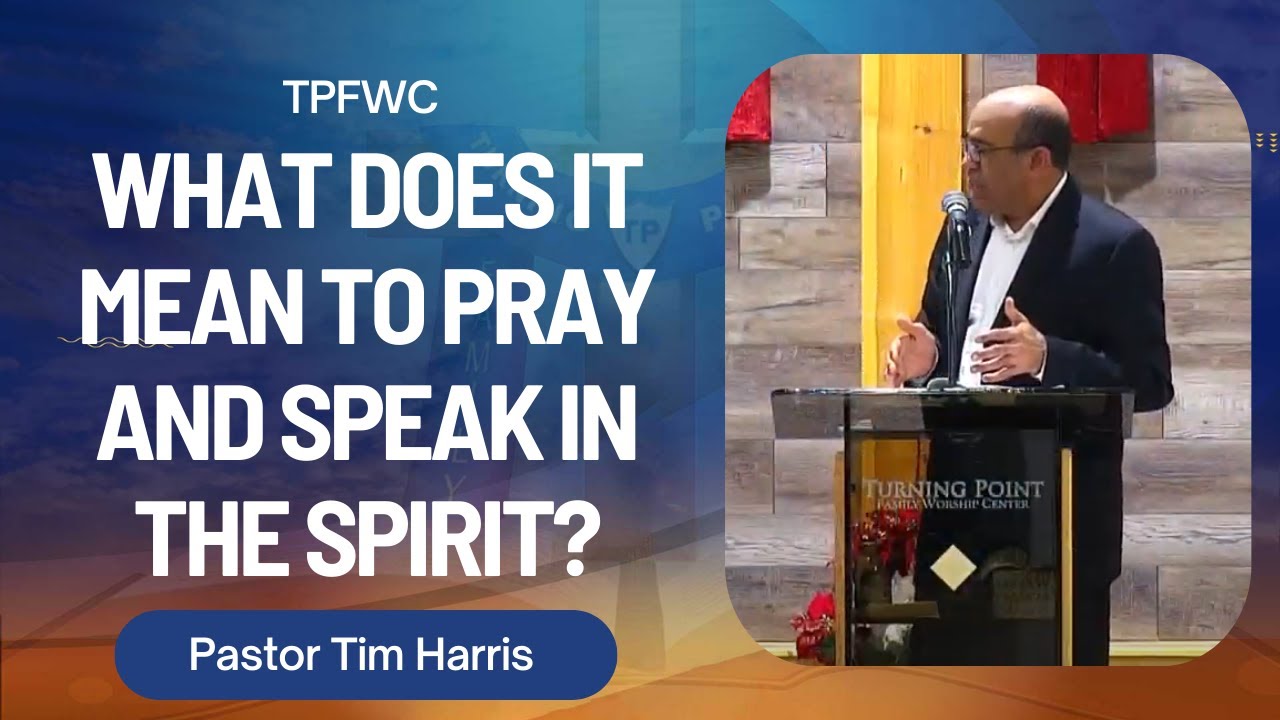 What does it mean to Pray and Speak in the Spirt? ~ Pastor Tim Harris ...