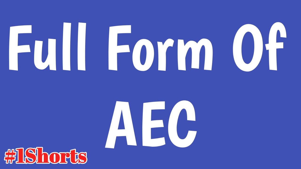 AEC full form || AEC ||l full form|| AEC meaning - YouTube
