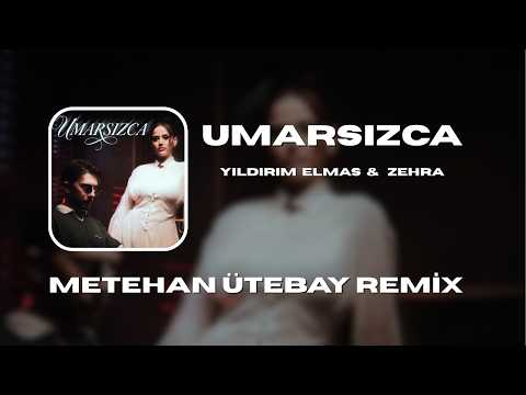 Yıldırım Elmas & Zehra - Umarsızca (Metehan Ütebay Remix)