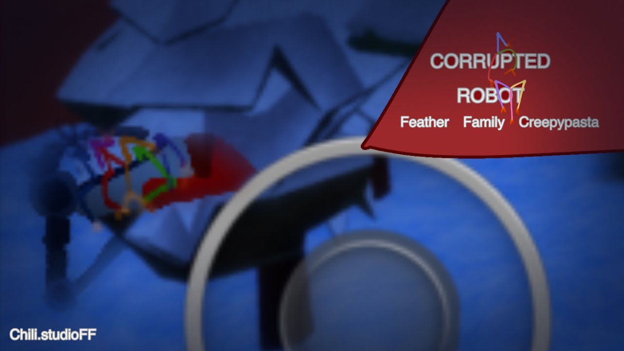 CORRUPTED ROBOT // Feather Family Creepypasta - YouTube