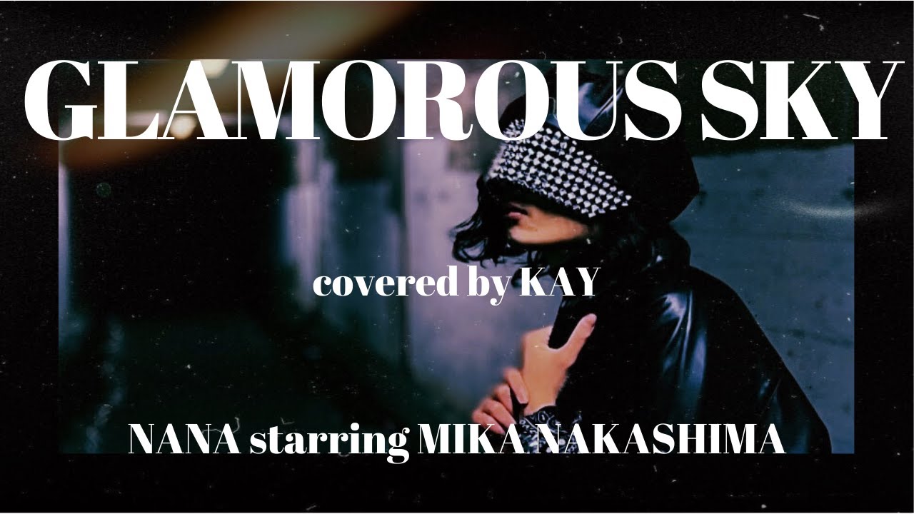 GLAMOROUS SKY/NANA starring MIKA NAKASHIMA（covered by KAY） - YouTube