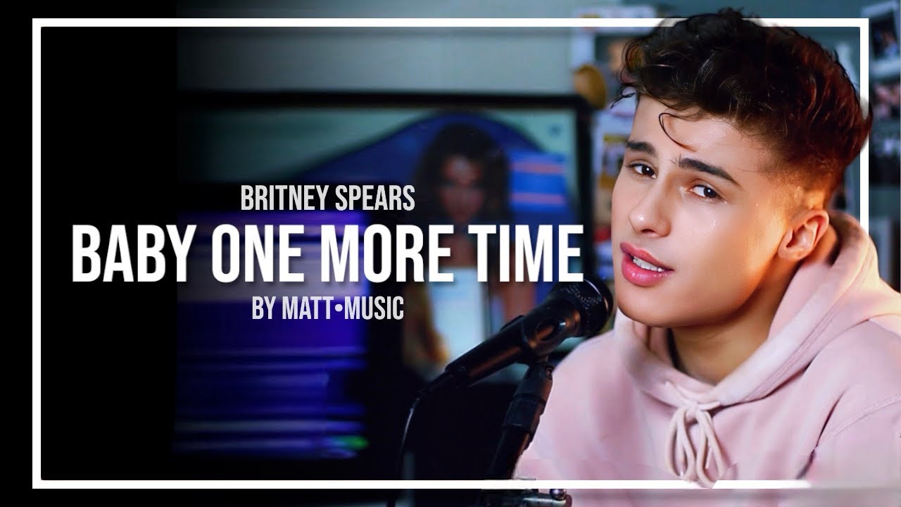 BABY ONE MORE TIME - MATT•MUSIC (BRITNEY SPEARS) - YouTube