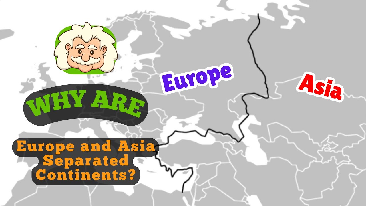 Why Are Europe and Asia Separated Continents? The Surprising History ...