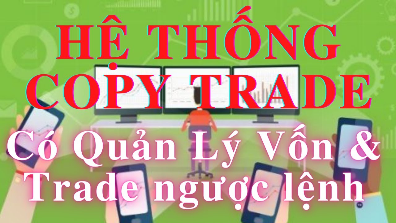 Robot Forex Copytrade Hệ thống copy trade có quản lý vốn và trade ngược ...