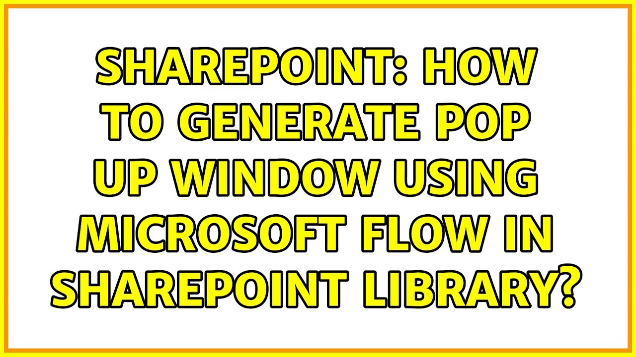 Sharepoint: How to generate POP UP window using Microsoft Flow in ...