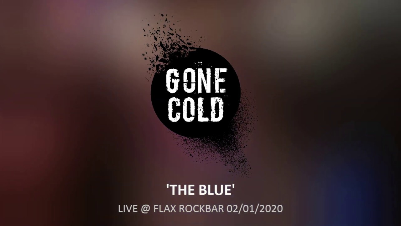 GONE COLD - the blue (live @ FLAX) - YouTube