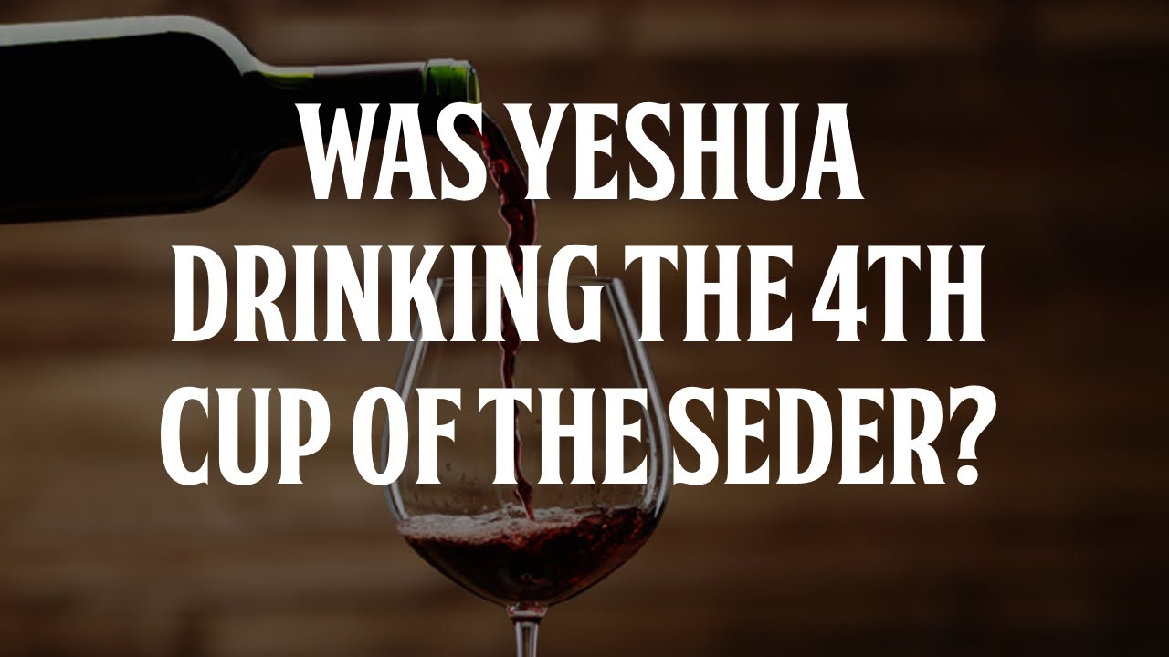 Was Yeshua Drinking the 4th Cup of the Seder? - YouTube