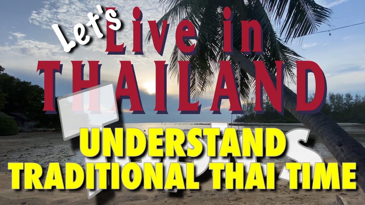 UNDERSTAND THAILAND Traditional Thai Time - YouTube