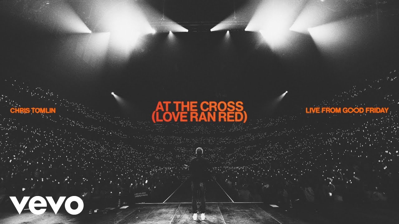 Chris Tomlin - At The Cross (Love Ran Red) (Live From Good Friday ...