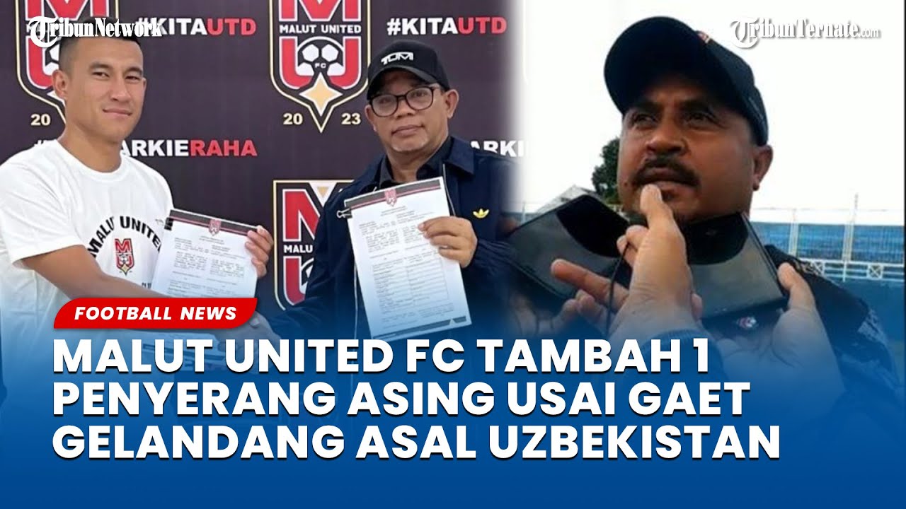 Malut United di Liga 2: Tambah 1 Penyerang Asing Usai Gaet Gelandang ...