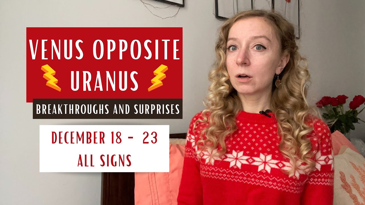 Breakthroughs and Surprises in LOVE: Venus opposite Uranus. December ...