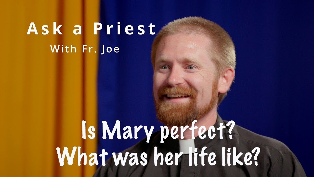 Ask a Priest: Is Mary perfect What was her life like? - YouTube