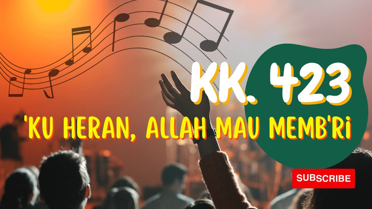 KK 423, & KJ 387 - 'Ku Heran, Allah Mau Memb'ri - YouTube