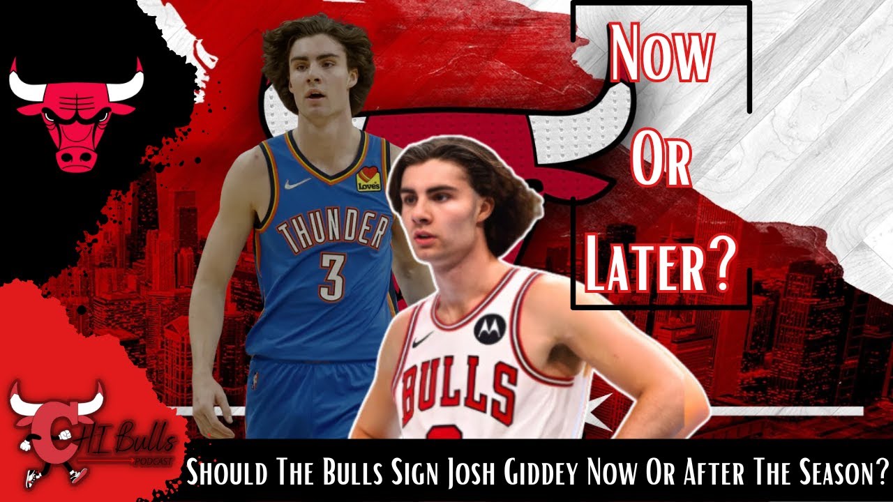 Should The Chicago Bulls Sign Josh Giddey Now Or After The Season ...