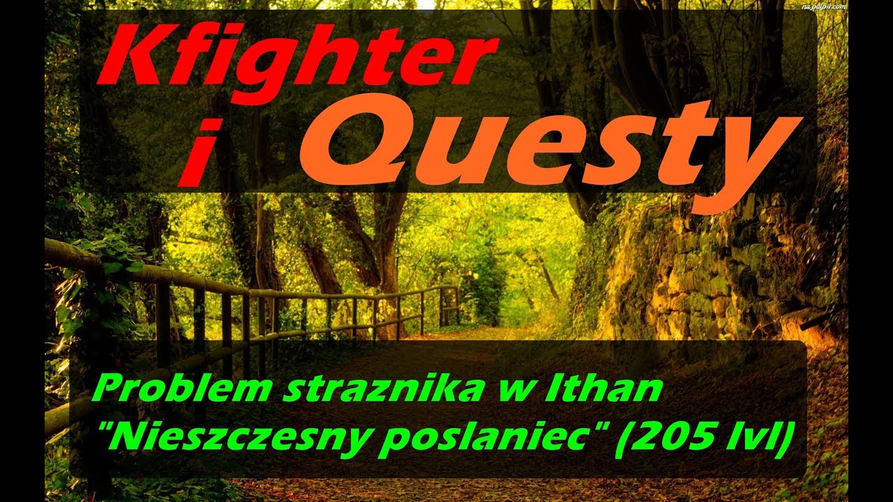 Problem strażnika w Ithan "Nieszczęsny posłaniec" (205 lvl) By Kfighter - YouTube