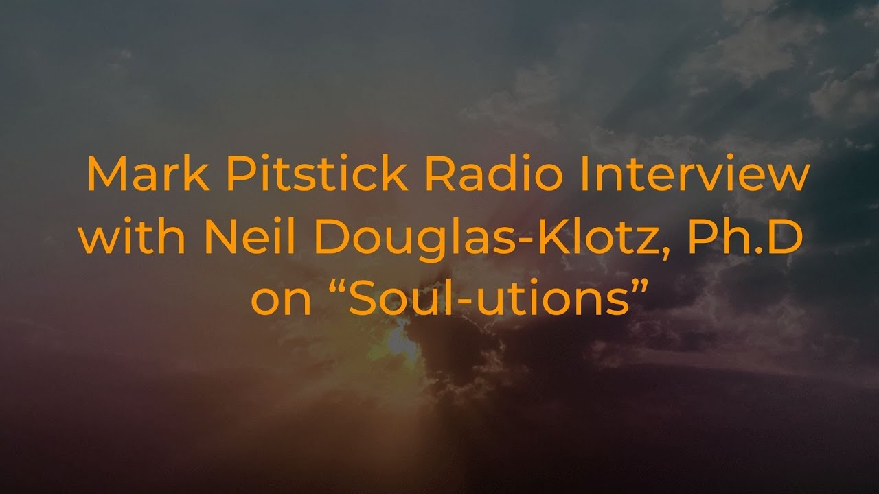 Mark Pitstick Radio Interview with Neil Douglas-Klotz, Ph.D, on “Soul ...