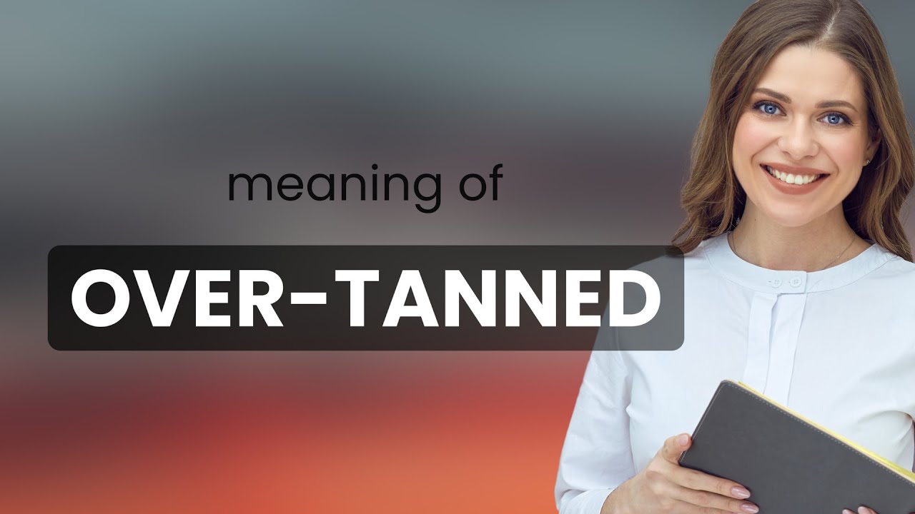 Understanding "Over-tanned": A Guide for English Learners - YouTube