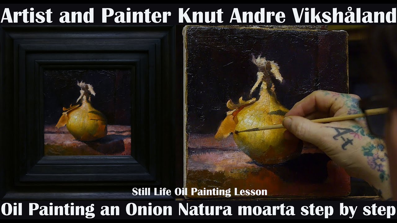 Still life Oil Painting - Painting an Onion Natura moarta - Artist and ...