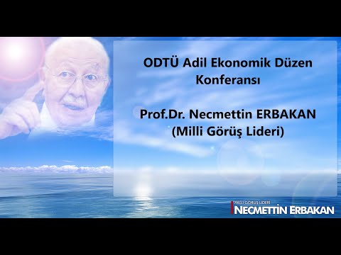 ODTÜ Adil Ekonomik Düzen Konferansı - Prof.Dr. Necmettin ERBAKAN (Milli Görüş Lideri)