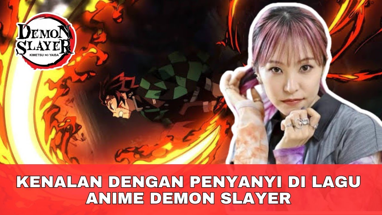 KENALAN DENGAN PENYANYI YANG MEMBAWAKAN LAGU OST ANIME DEMON SLAYER ...