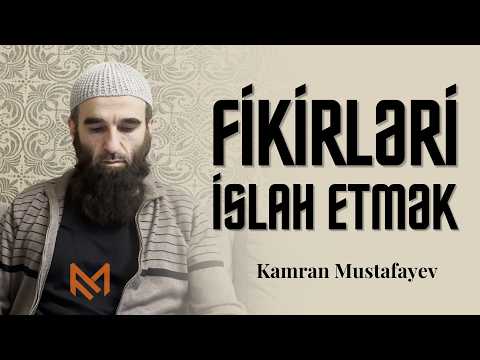 Fikirləri islah etmək | Kamran Mustafayev