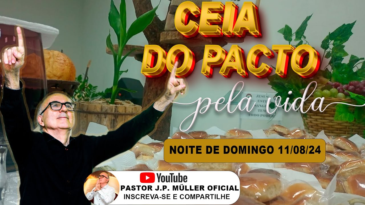 Ceia do Pacto pela vida - Noite de Domingo 11/08/2024 - YouTube