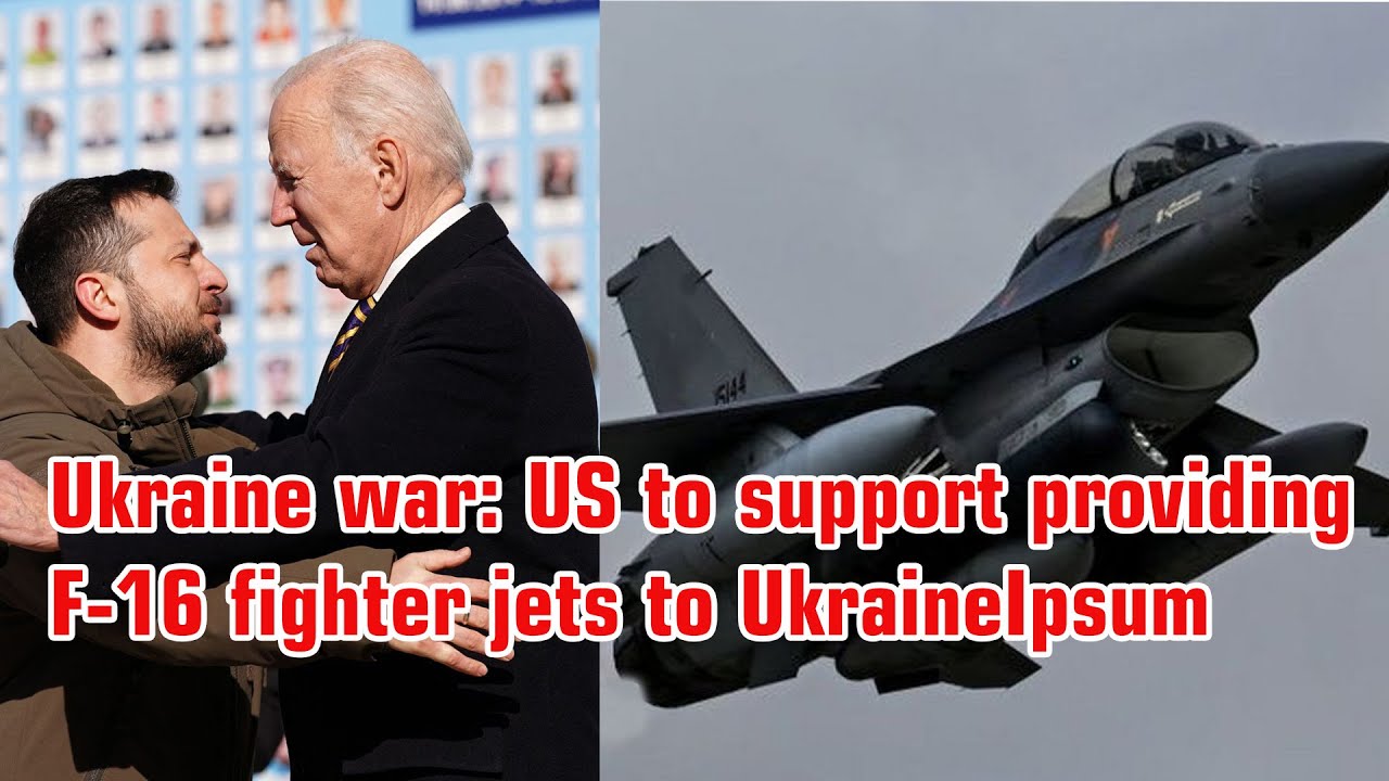 Ukraine war: US to support providing F-16 fighter jets to Ukraine - YouTube