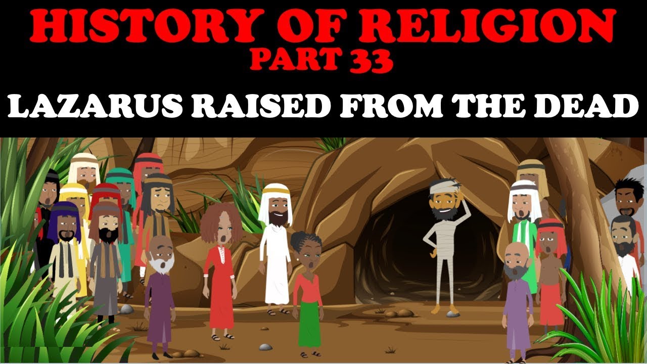 HISTORY OF RELIGION (Part 33): LAZARUS RAISED FROM THE DEAD - YouTube
