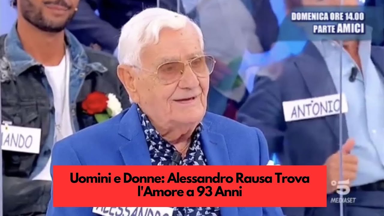 Uomini e Donne: Alessandro Rausa Trova l'Amore a 93 Anni - YouTube
