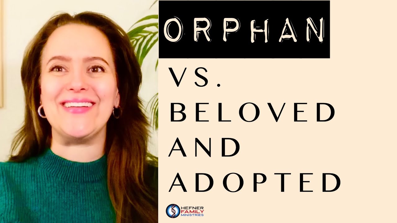 Orphan vs. Beloved & Adopted! - YouTube