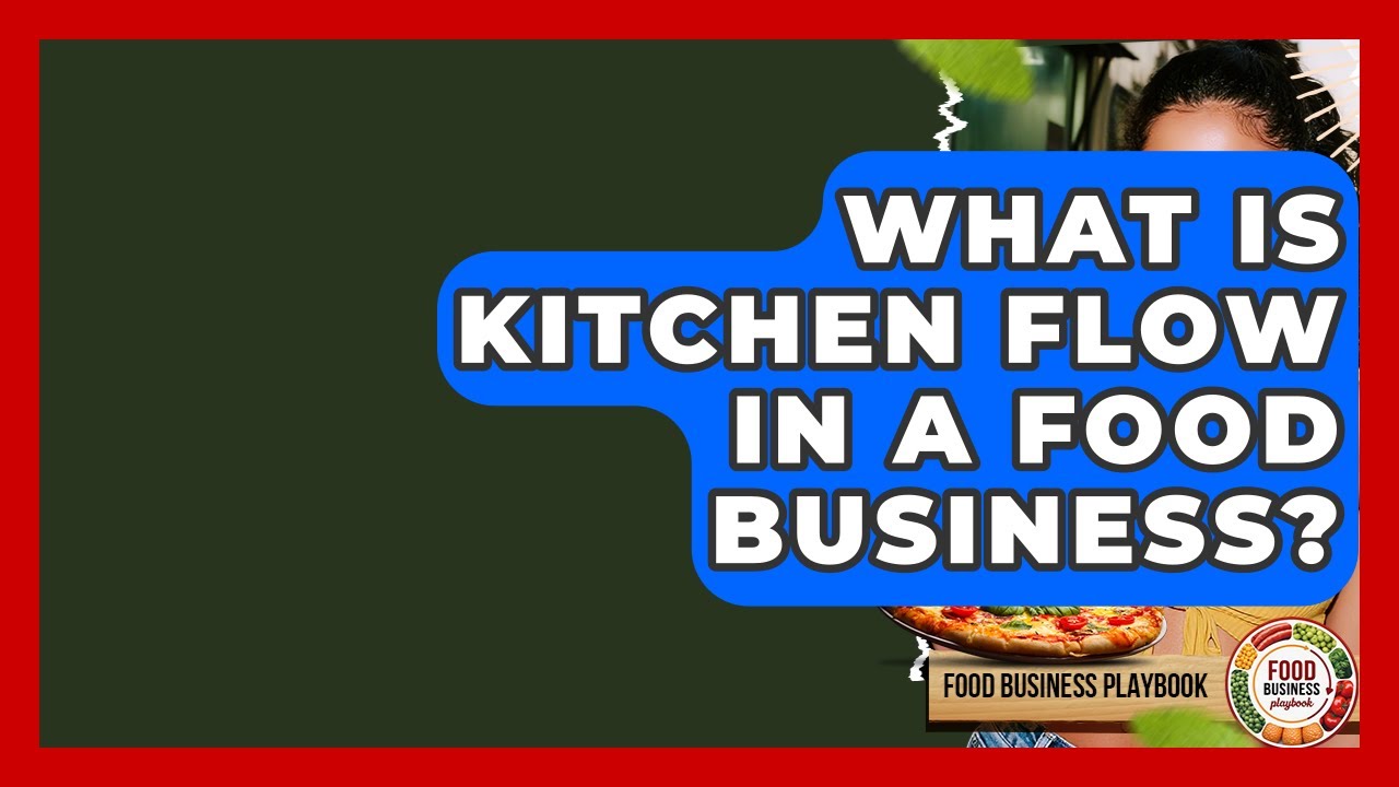 What Is Kitchen Flow In A Food Business? - Food Business Playbook - YouTube