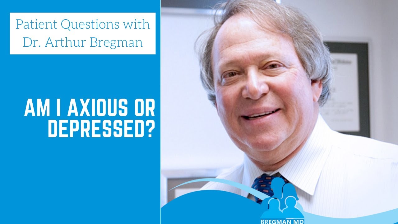 Am I Anxious or Depressed? - Patient Questions with Dr. Arthur Bregman ...