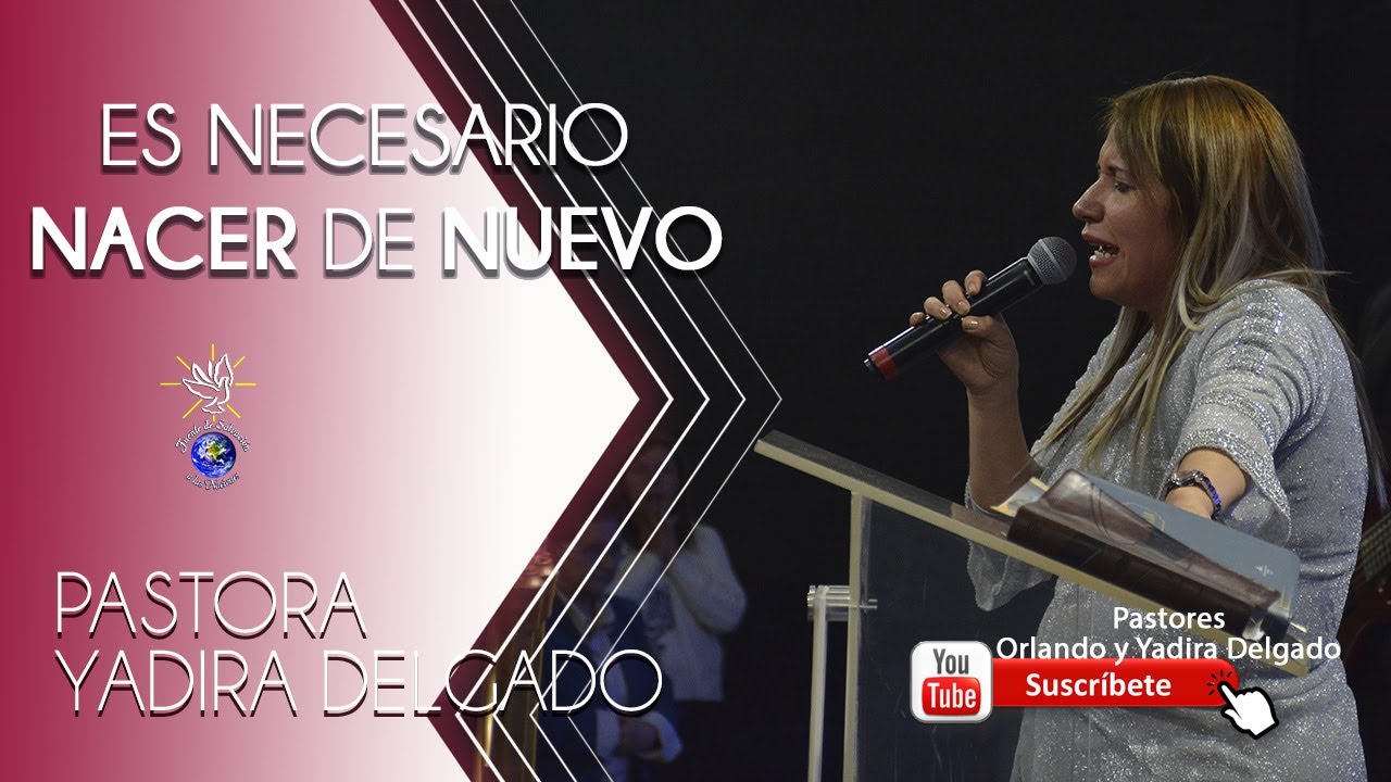 Es necesario nacer de nuevo. Pra. Yadira Delgado - YouTube
