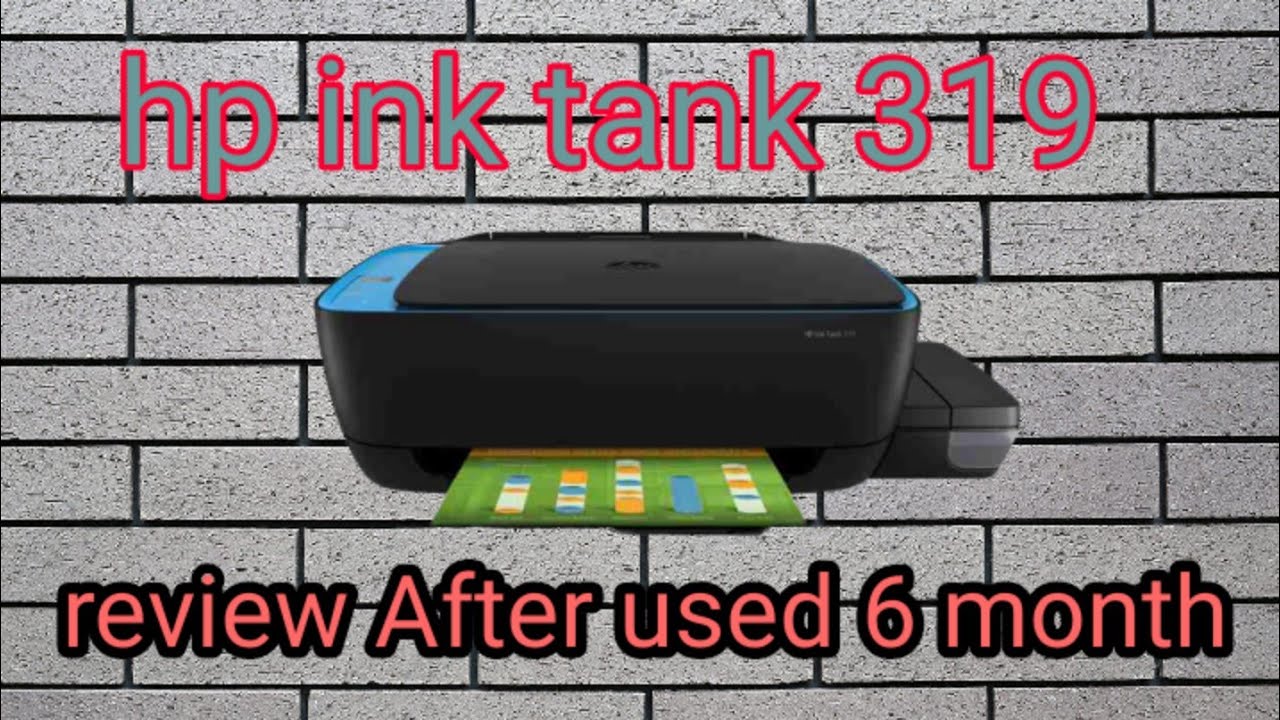 hp ink tank 319 printer review after use 6 month.hp 319 printer review ...