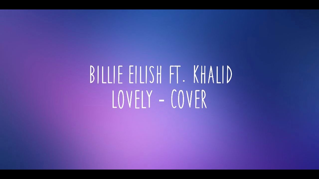 Billie Eilish, Khalid - Lovely (Cover) - YouTube
