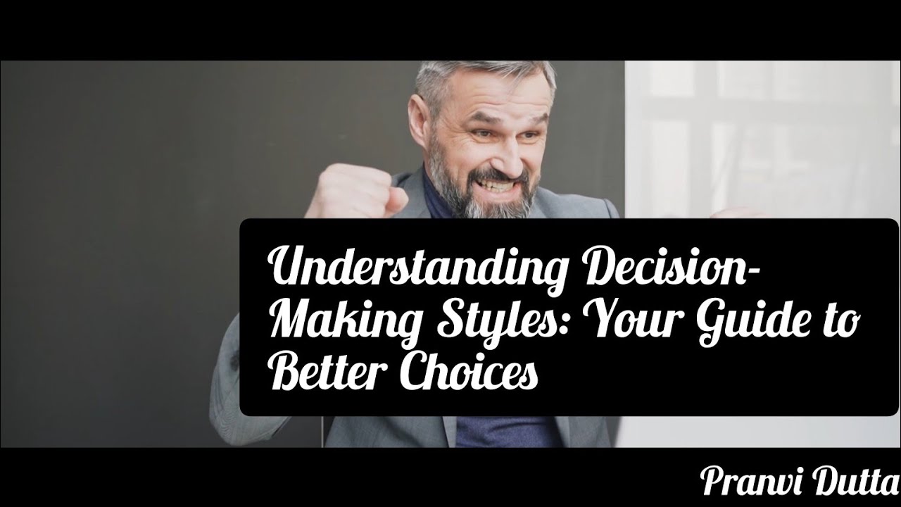 Understanding Decision-Making Styles: Your Guide to Better Choices ...
