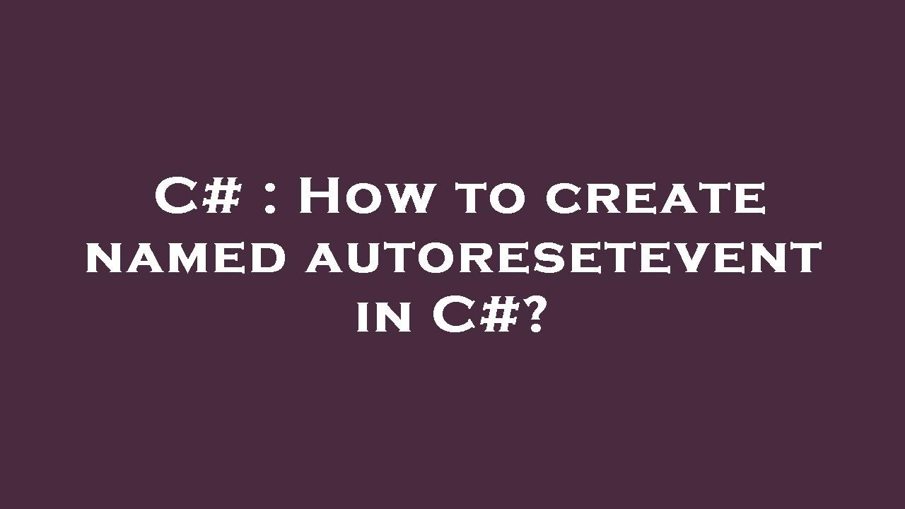 C# : How to create named autoresetevent in C#? - YouTube