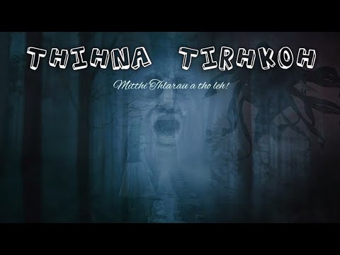 Thihna tirhkoh (Mizo Paranormal story)