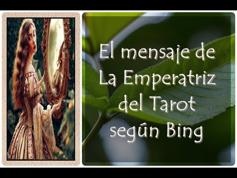 EL MENSAJE DE LA EMPERATRIZ DEL TAROT SEGÚN BING: LA INTELIGENCIA ...