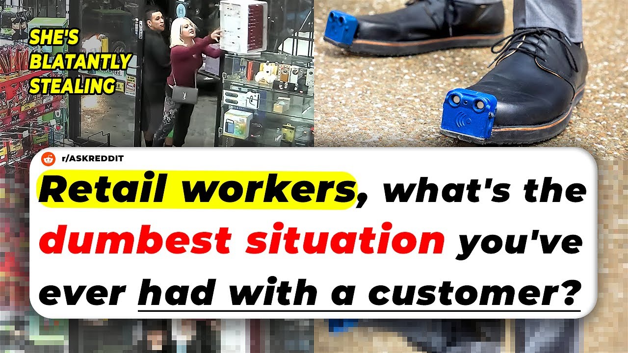 Retail Workers, What's The DUMBEST Situation You've Ever Had WITH A ...