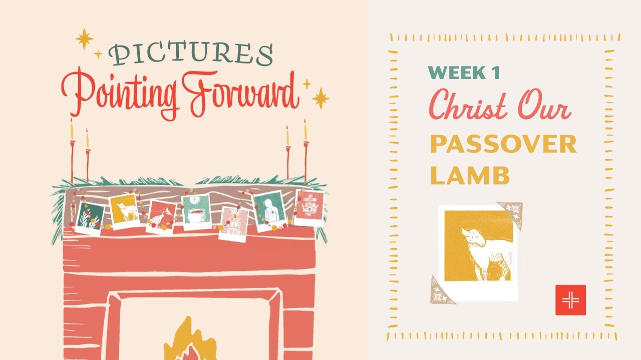 Pictures Pointing Forward | Week 1: Christ Our Passover Lamb | Exodus ...