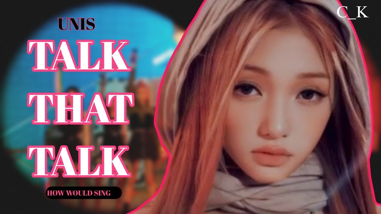 HOW WOULD UNIS SING "TALK THAT TALK "[BY TWICE] - YouTube