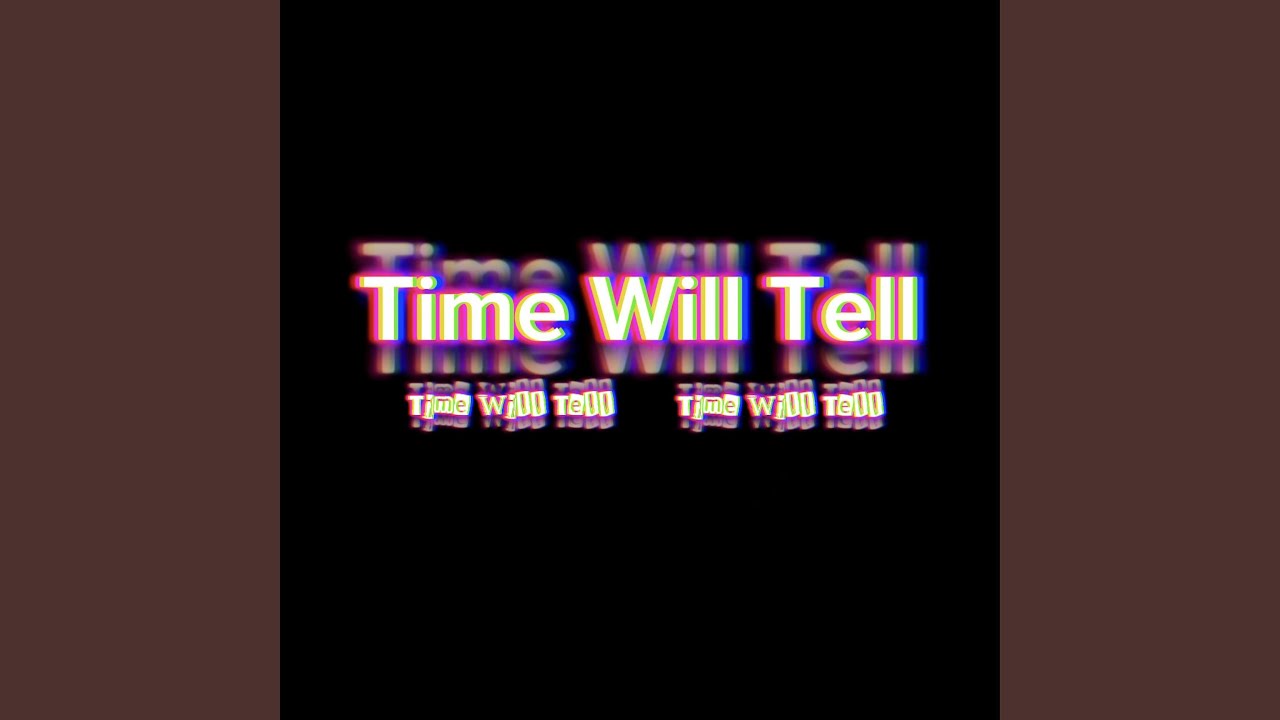 Time Will Tell - YouTube