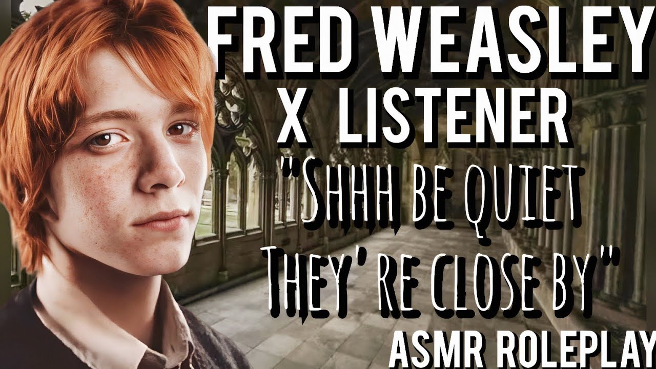 Fred Weasley pulled you into a closet to hide [ASMR Roleplay] [Fred Weasley X Listener] [Sneaky ...