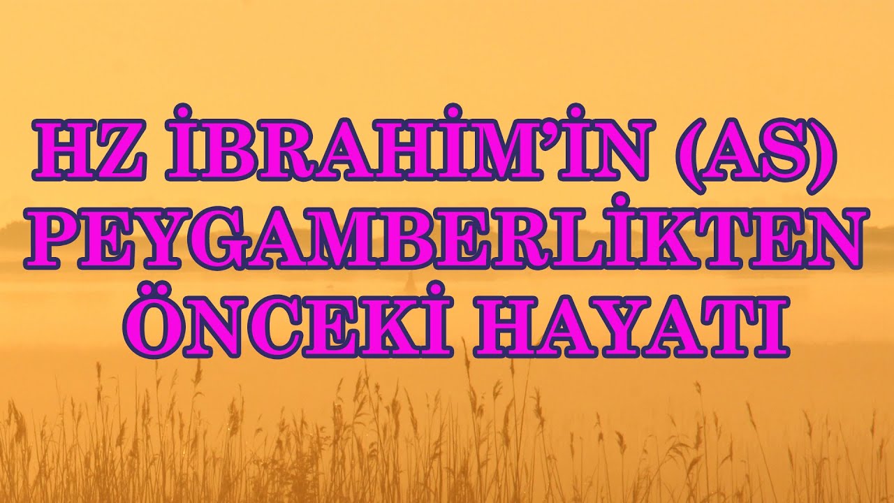 HZ İBRAHİM'İN HAYATI 8 HZ İBRAHİMİN HAYATI PEYGAMBERLER TARİHİ - YouTube