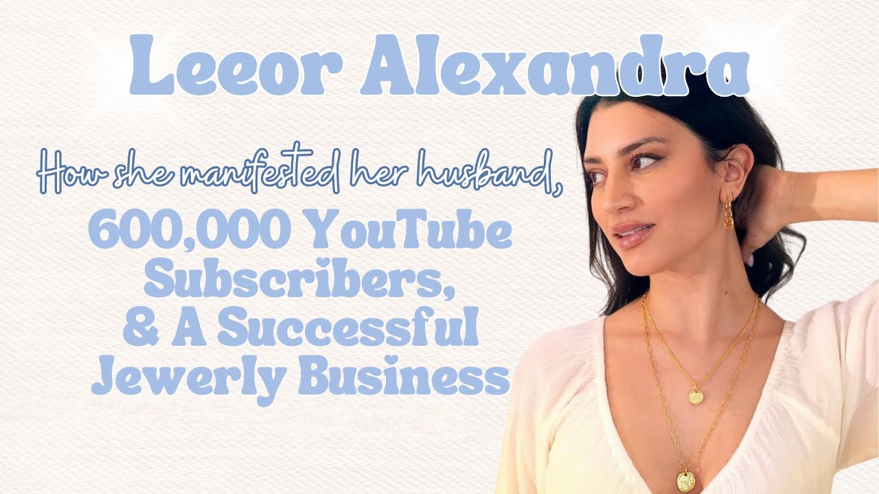 Leeor Alexandra Shares EXACTLY How She Manifested Her Husband & Her 600,000+ YouTube Subscribers ...